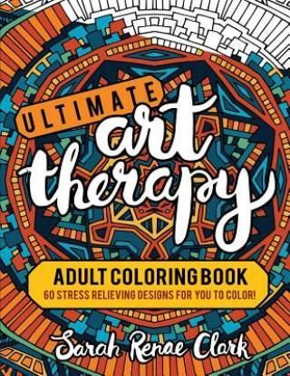 Ultimate Art Therapy: Adult Coloring Book: 60 stress relieving designs ...