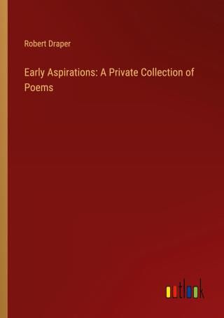 Early Aspirations: A Private Collection of Poems - Literatura ...