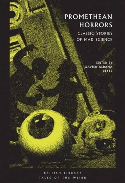 Promethean Horrors: Classic Tales of Mad Science (British Library Tales ...