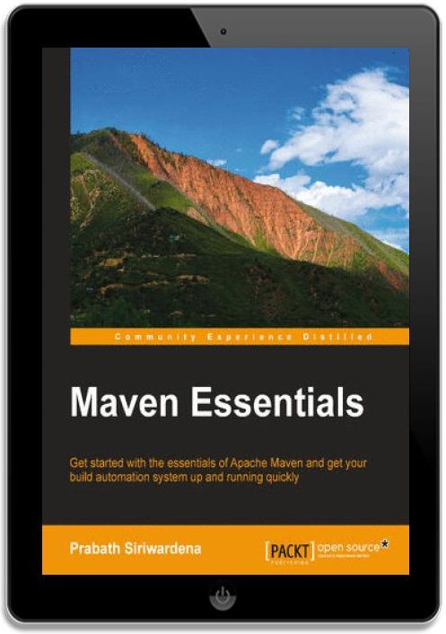 Maven Essentials Get Started With The Essentials Of Apache Maven And Get Your Build Automation