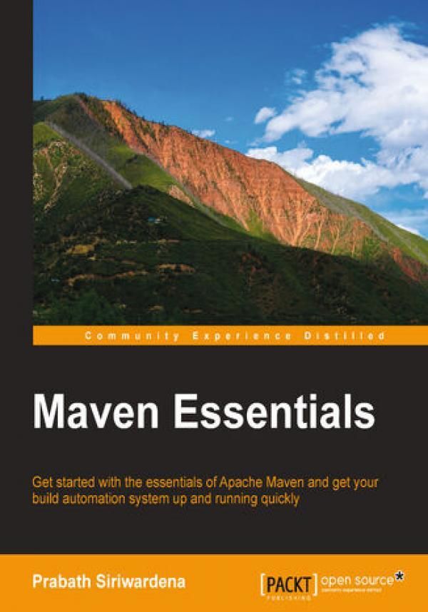 Maven Essentials. Get started with the essentials of Apache Maven and get your build automation ...
