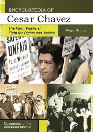 Encyclopedia of Cesar Chavez: The Farm Workers' Fight for Rights and ...