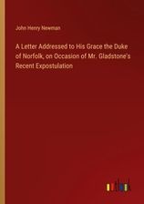 A Letter Addressed to His Grace the Duke of Norfolk, on Occasion of Mr ...