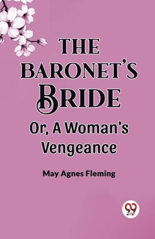 The Baronet'S Bride Or, A Woman'S Vengeance - Literatura obcojęzyczna ...