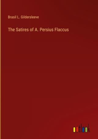 The Satires of A. Persius Flaccus - Literatura obcojęzyczna - Ceny i ...