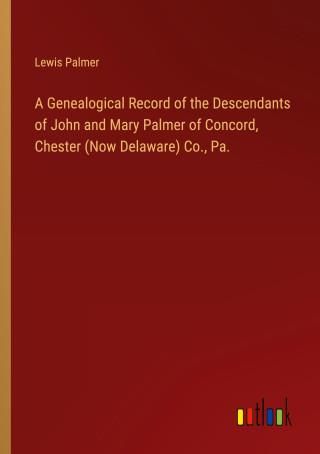 A Genealogical Record of the Descendants of John and Mary Palmer of ...