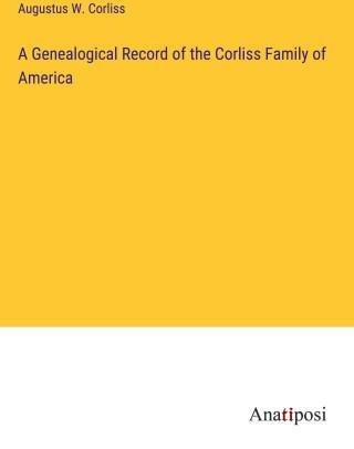 A Genealogical Record of the Corliss Family of America - Literatura ...