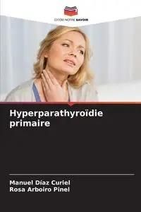 Hyperparathyroïdie primaire - Manuel Díaz Curiel - Literatura obcojęzyczna - Ceny i opinie ...