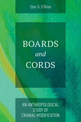 Boards and Cords: An Anthropological Study of Intentional Cranial ...