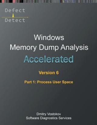 Accelerated Windows Memory Dump Analysis, Sixth Edition, Part 1, Process User Space - Literatura ...
