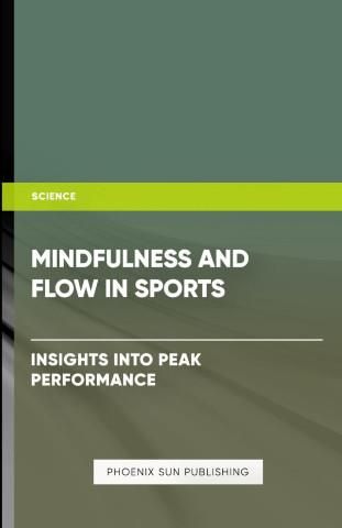 Mindfulness and Flow in Sports - Insights into Peak Performance ...