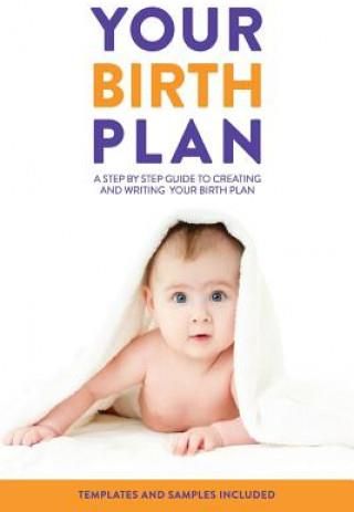 Your Birth Plan: A Step by Step Guide to Creating and Writing Your ...