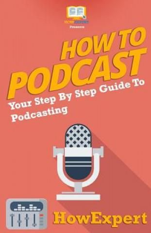 How To Podcast - Your Step-By-Step Guide To Podcasting - Literatura obcojęzyczna - Ceny i opinie ...