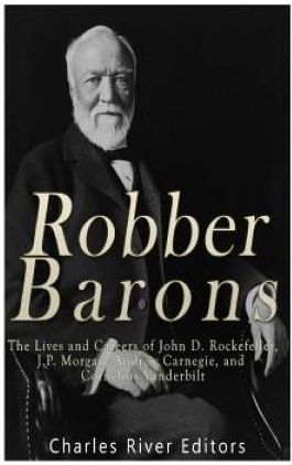 Robber Barons: The Lives and Careers of John D. Rockefeller, J.P ...