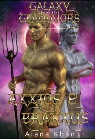 Axxios and Braxxus: Book Six in the Galaxy Gladiators Alien Abduction Romance Series (BBW Menage ...