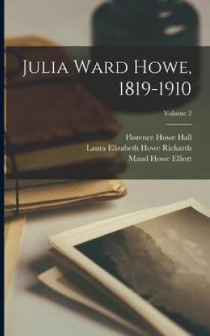 Julia Ward Howe, 1819-1910; Volume 2 - Literatura obcojęzyczna - Ceny i ...