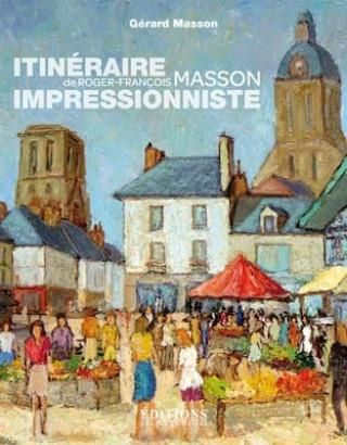 Itinéraire impressionniste de Roger-François Masson - Literatura ...