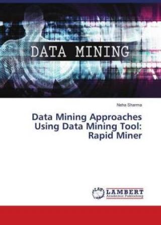 Data Mining Approaches Using Data Mining Tool: Rapid Miner - Literatura obcojęzyczna - Ceny i ...