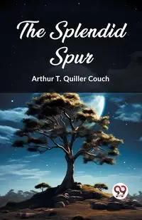 The Splendid Spur - Arthur T. Couch Quiller - Literatura obcojęzyczna ...
