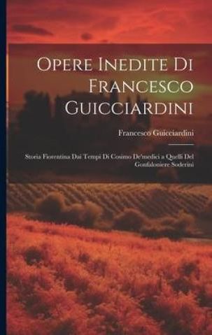 Opere Inedite Di Francesco Guicciardini: Storia Fiorentina Dai Tempi Di ...