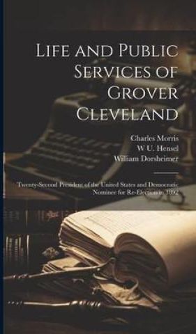 Life and Public Services of Grover Cleveland: Twenty-second President ...