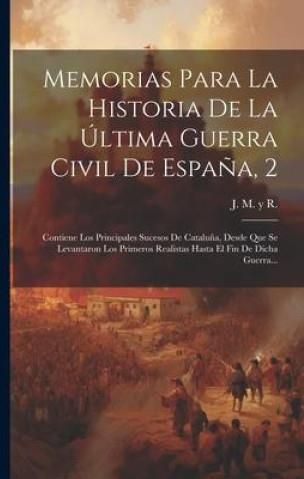 Memorias Para La Historia De La Última Guerra Civil De Espa?a, 2: Contiene Los Principales ...