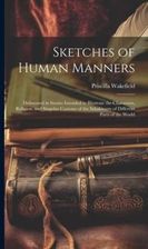 Sketches of Human Manners: Delineated in Stories Intended to Illustrate ...