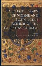 A Select Library of Nicene and Post-Nicene Fathers of the Christian ...