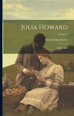 Julia Howard: A Romance; Volume 3 - Literatura obcojęzyczna - Ceny i opinie - Ceneo.pl