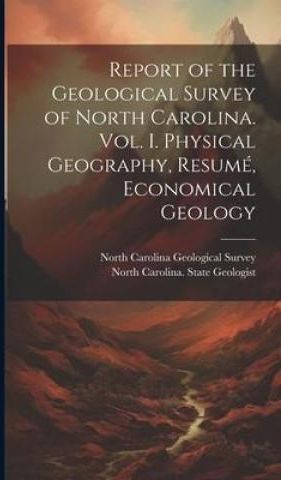 Report of the Geological Survey of North Carolina. Vol. I. Physical ...