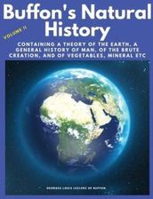 Buffon's Natural History, Volume II: Containing a Theory of the Earth ...