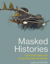 Masked Histories: Turtle Shell Masks and Torres Strait Islander People ...