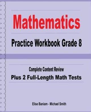 Mathematics Practice Workbook Grade 8: Complete Content Review Plus 2 ...