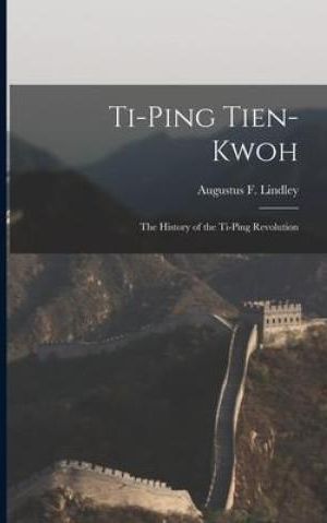 Ti-Ping Tien-Kwoh: The History of the Ti-Ping Revolution - Literatura ...