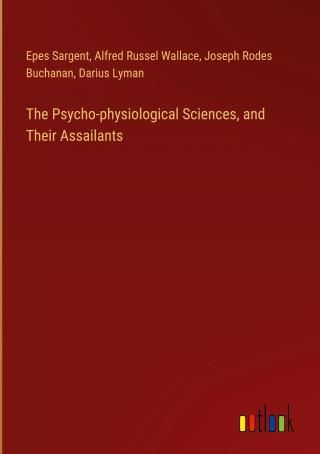 The Psycho-physiological Sciences, and Their Assailants - Literatura ...