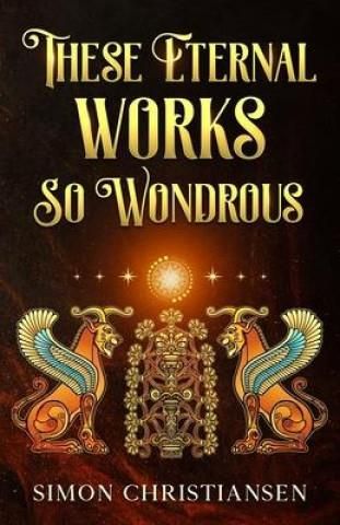 These Eternal Works So Wondrous - Literatura obcojęzyczna - Ceny i ...