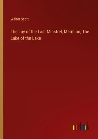 The Lay of the Last Minstrel, Marmion, The Lake of the Lake ...