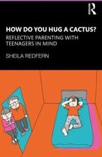 How Do You Hug a Cactus? Reflective Parenting with Teenagers in Mind ...