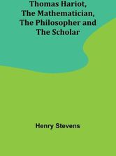 Thomas Hariot, The Mathematician, the Philosopher and the Scholar ...