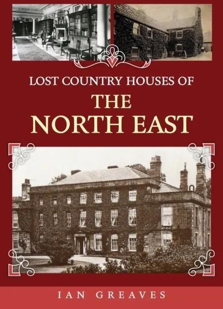 Lost Country Houses Of The North East - Ian Greaves - Literatura ...