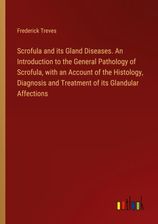 Scrofula and its Gland Diseases. An Introduction to the General ...