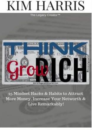 Think Like the Rich & Grow Rich: 25 Mindset Hacks & Habits to Attract More Money, Increase Your ...
