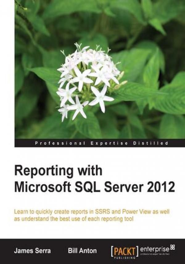Reporting with Microsoft SQL Server 2012. Learn to quickly create reports in SSRS and Power View ...