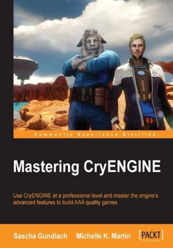 Mastering CryENGINE. Raise your CryENGINE capabilities even higher with this superb guide. It ...