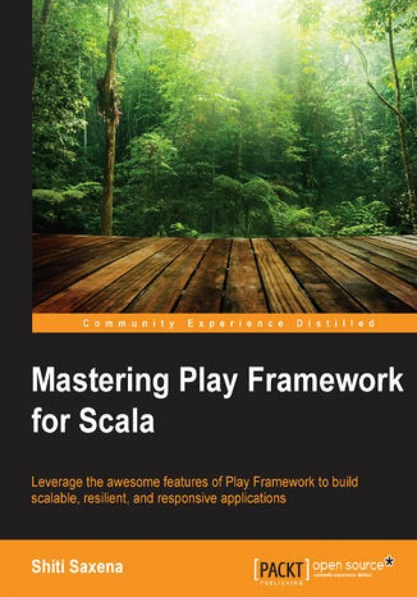 Mastering Play Framework for Scala. Leverage the awesome features of Play Framework to build ...