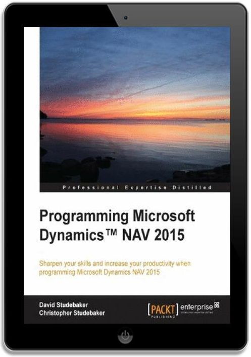 Programming Microsoft Dynamics NAV 2015. Sharpen your skills and increase your productivity when ...
