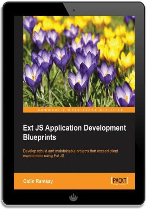 Ext JS Application Development Blueprints. Develop robust and maintainable projects that exceed ...