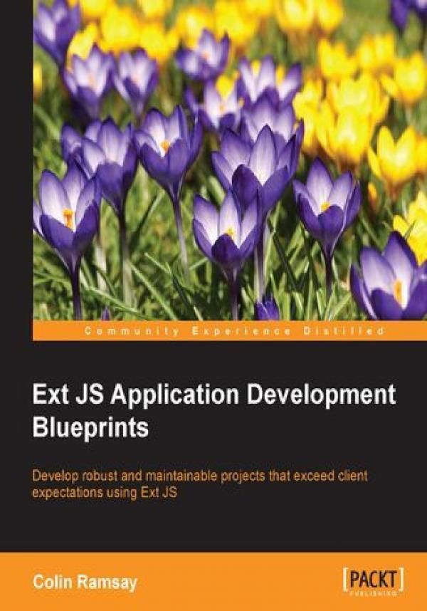 Ext JS Application Development Blueprints. Develop robust and ...