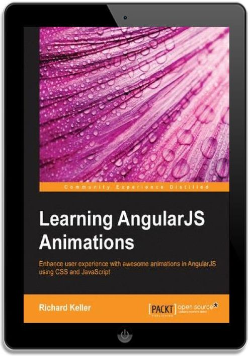 Learning AngularJS Animations. Enhance user experience with awesome animations in AngularJS ...