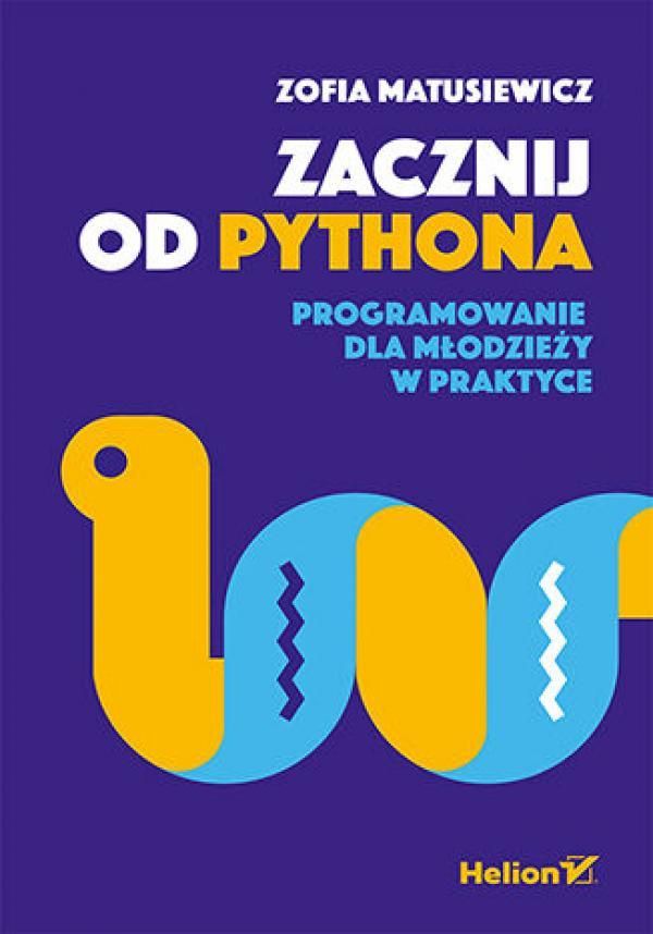 Zacznij od Pythona. Programowanie dla młodzieży w praktyce - Ceny i ...